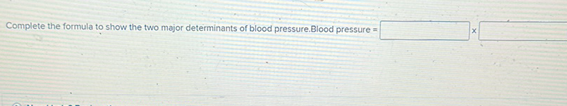 Complete the Formula to Show the Two Major Determinants of Blood ...