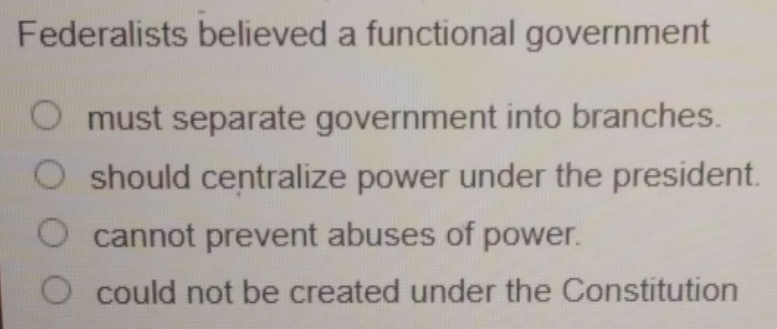 Federalists Believed a Functional Government Must Separate Governmen T ...