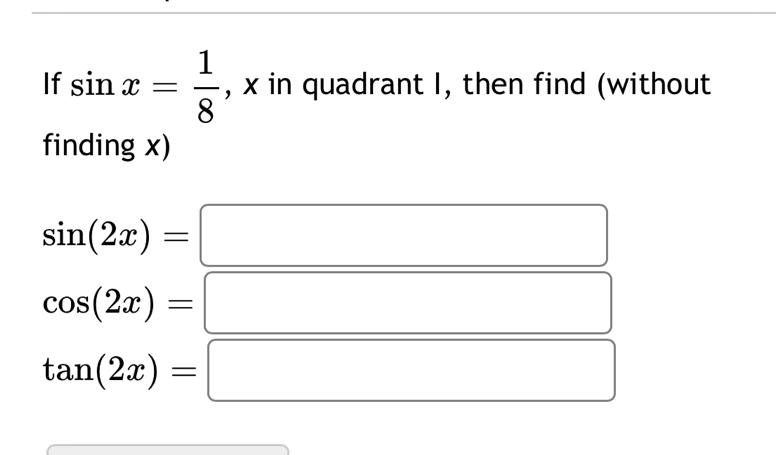 If Sinx=(1)/(8) , X in Quadrant I,, Then Find (without Finding X) Sin ...