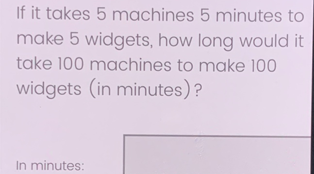If It Takes 5 Machines 5 Minutes to Make 5 Widgets, How Long Would It ...