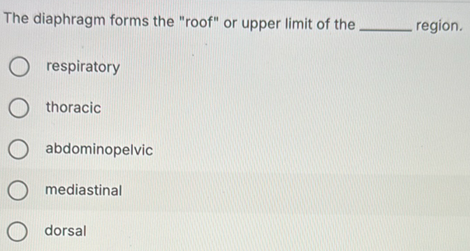 The Diaphragm Forms the "roof" or Upper Limit of the __ Region ...