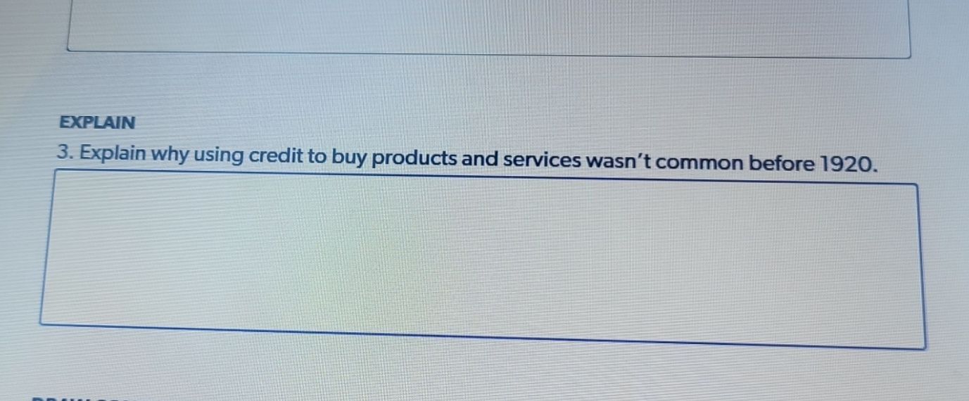 EXPLAIN 3. Explain Why Using Credit to Buy Products and Services Wasn't ...
