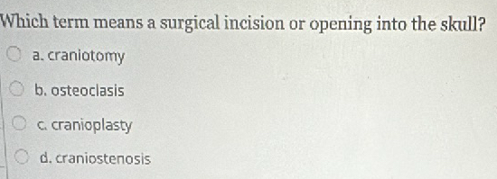Which Term Means a Surgical Incision or Opening into the Skull? A ...