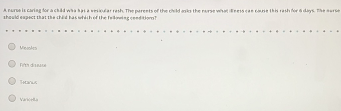 Anurse Is Caring for a Child Who Has a Vesicular Rash. The Parents of ...