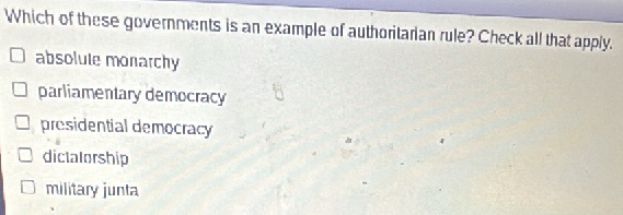 Governments Example Authoritarian Rule? Check Apply. D Absolute ...