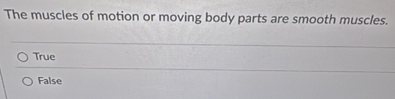 The Muscles of Motion or Moving Body Parts Are Smooth Muscles. True ...