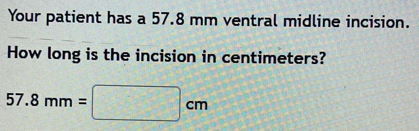 Your Patient Has a 57.8 Mm Ventral Midline Incision. How Long Is the ...