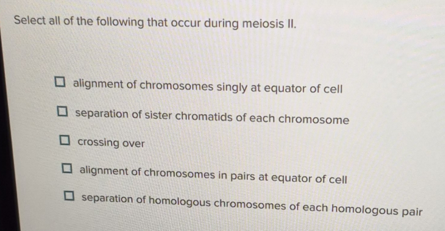 Select All of the Following That Occur During Meiosis II. Alignment of ...