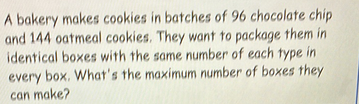 A Bakery Makes Cookies in Batches of 96 Chocolate Chip and 144 Oatmeal ...