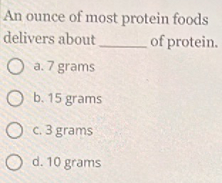Ounce of Most Protein Foods Delivers __ of Protein. A. 7 Grams B. 15 ...