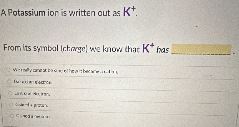 A Potassium Ion Is Written Out as K^+ From Its Symbol (charge) We Know ...