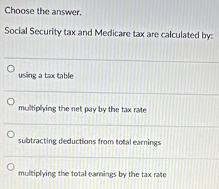 Choose the Answer. Social Security Tax and Medicare Tax Are Calculated ...