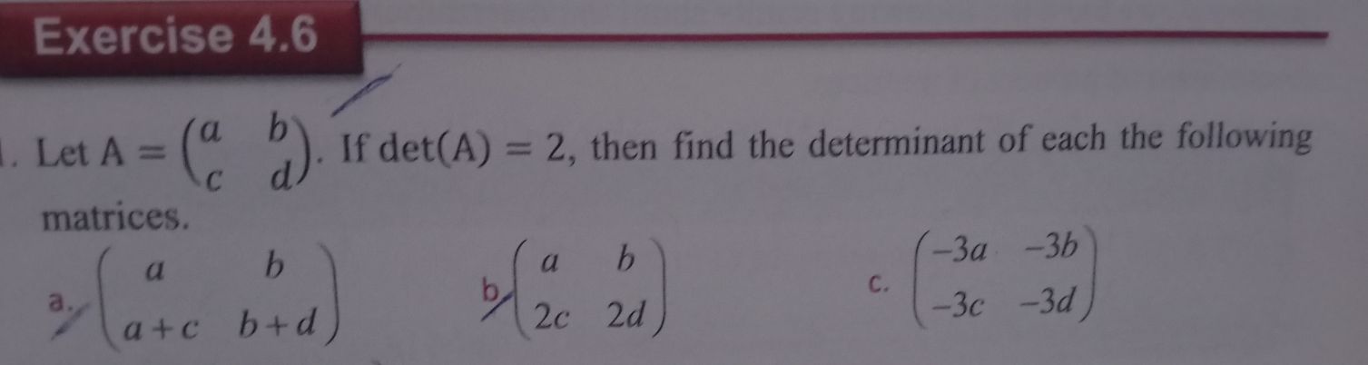 Exercise 4.6 .Let A=(} A&b C&d ) If Det(A)=2 Then Find the Determinant ...