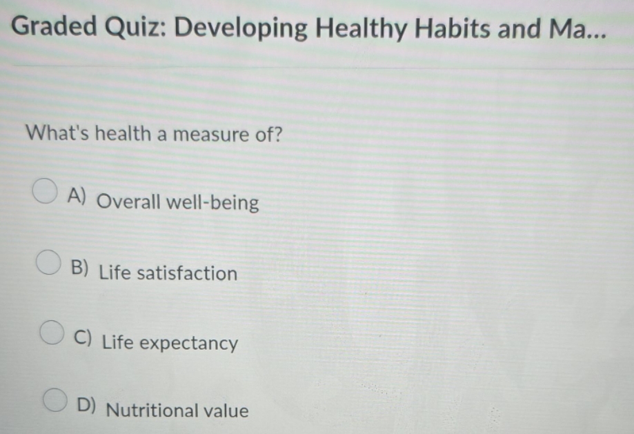 Graded Quiz:Developing Healthy Habits and Ma. __ What's Health a ...