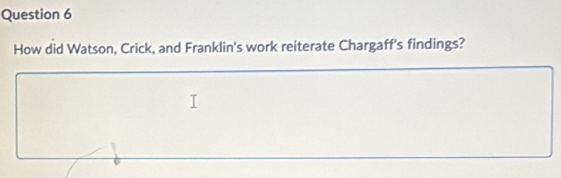 Question 6 How Did Watson, Crick and Franklin's Work Reiterate Chargaff ...