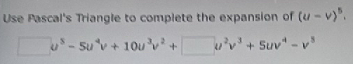 Use Pascal's Triangle to Complete the Expansion of (u-v)^5 Square U^5 ...