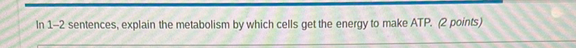 In 1-2 Sentences, Explain the Metabolism by Which Cells Get the Energy ...