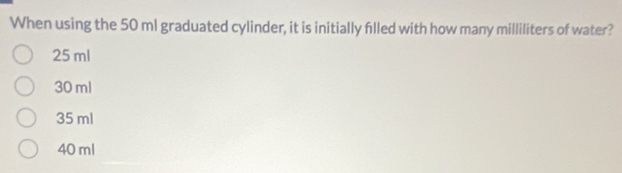 When Using the 50 Ml Graduated Cylinder, It Is Initially Filled with ...
