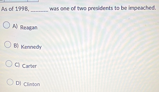 As of 1998, __ Was One of Two Presidents to Be Impeached. A) Reagan B ...