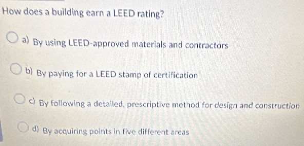 How Does a Building Earn a LEED Rating? A) By Using LEED -approved ...