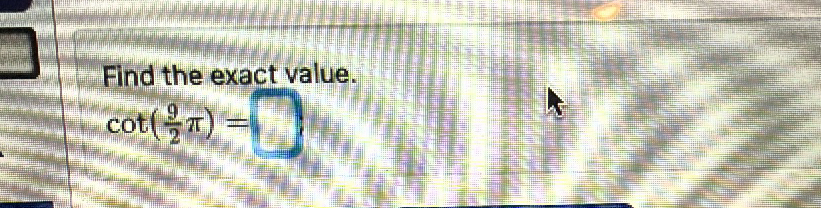 Find Exact Value. Cot((9)/(2)pi )= Square | Questionai.APP