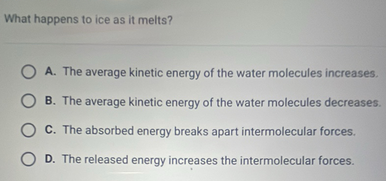 What Happens to Ice Melts? A. Average Kinetic Energy Water Molecules ...