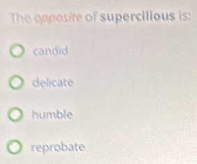 The Opposite of Supercillous Is: Candid Delicate Humble Reprobate ...