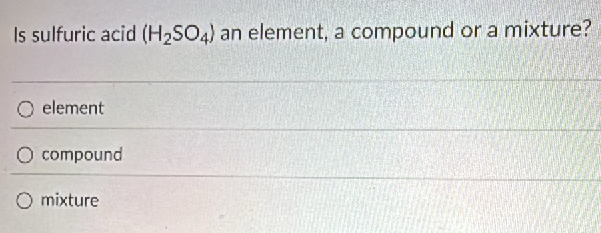 Is Sulfuric Acid (H_(2)SO_(4)) an Element, a Compound or a Mixture ...