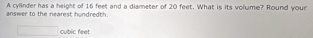 A Cylinder Has a Height of 16 Feet and a Diameter of 20 Feet. What Is ...